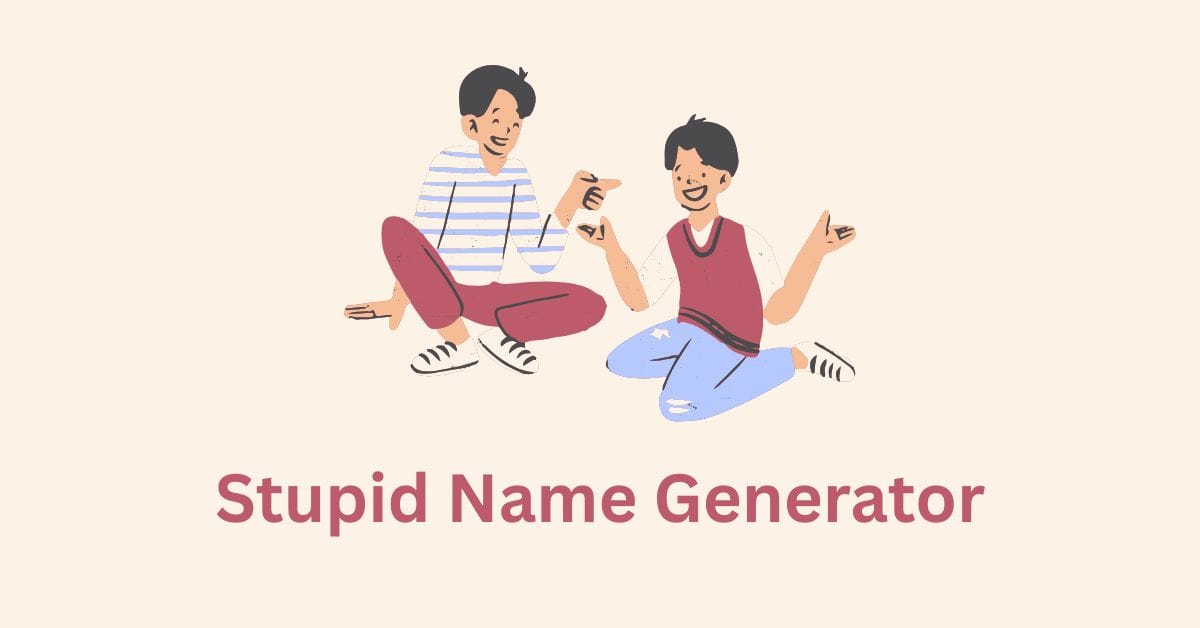 Stupid Name Generator – Get the 150 Dumbest, Silliest & Funniest Names Ever - funny names generator